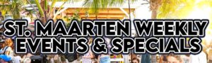 St. Maarten Weekly Events & Specials Calendar | St. Maarten / St. Martin